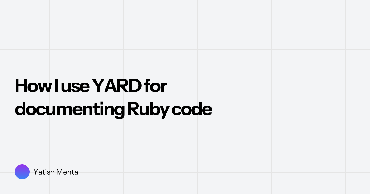 How I use YARD for documenting Ruby code | Yatish Mehta