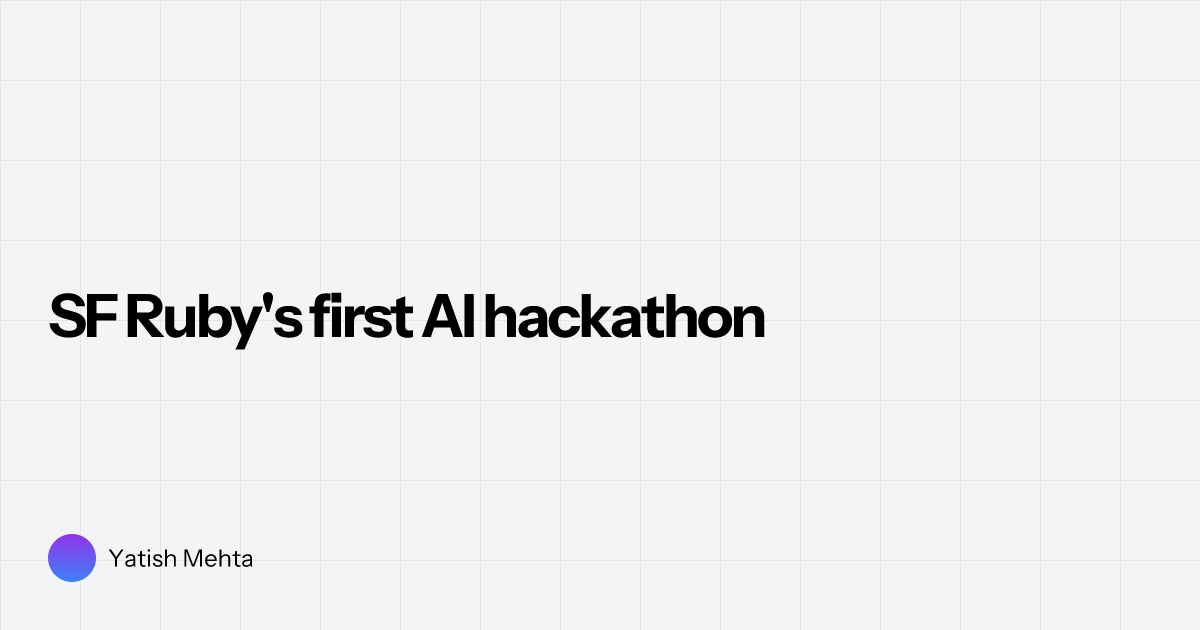 SF Ruby's first AI hackathon | Yatish Mehta